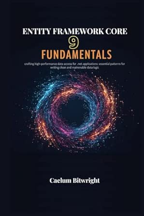 Entity Framework Core 9 Fundamentals: Crafting High-Performance Data ...
