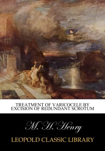 Treatment of varicocele by excision of redundant scrotum : Henry, M. H ...