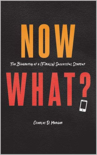 Amazon.com: Now What? The Biography Of A (Finally) Successful Startup ...