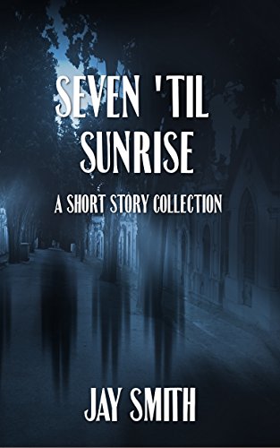 Seven 'til Sunrise: A Short Story Collection - Kindle edition by Smith ...