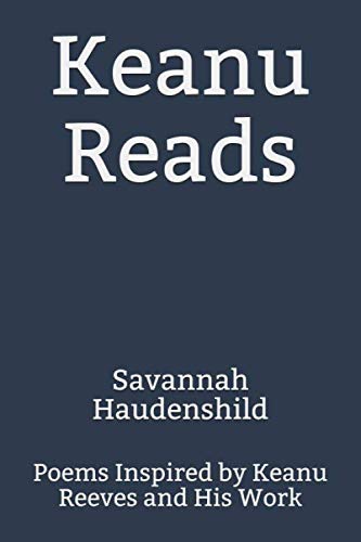 Keanu Reads: Poems Inspired by Keanu Reeves and His Work: Haudenshild ...
