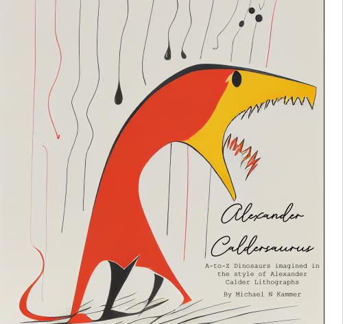Alexander Caldersaurus: A-to-Z Dinosaurs imagined in the style of ...
