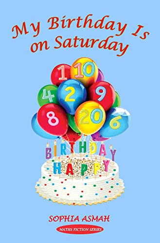 MY BIRTHDAY IS ON SATURDAY (MATHS FICTION SERIES Book 1) - Kindle ...