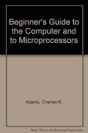 A Beginner's Guide to Computers and Microprocessors: With Projects by ...