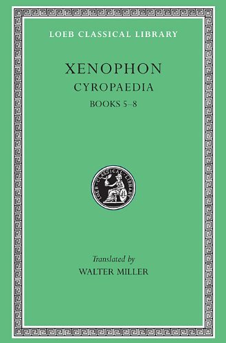 Cyropaedia: Bks. 5-8 (Loeb Classical Library) by Xenophon (1989-07-01 ...