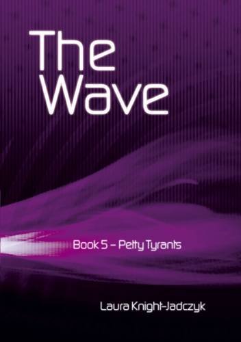 The Wave: Petty Tyrants Bk. 5: Knight-Jadczyk, Laura: 9781897244388 ...