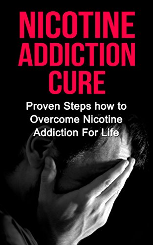 Nicotine Addiction Cure: Proven Steps How to Overcome Nicotine ...