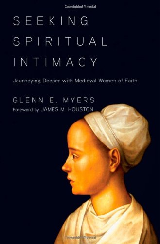 Seeking Spiritual Intimacy: Journeying Deeper with Medieval Women of ...