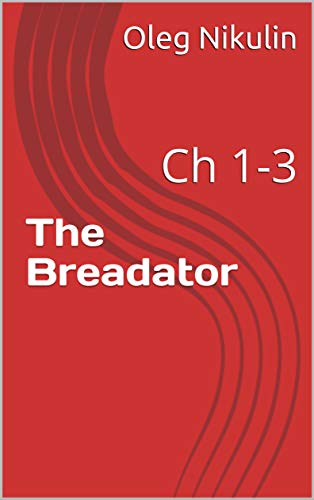 Amazon.com: The Breadator: Ch 1-3 (The Breadator One-Three Book 1 ...