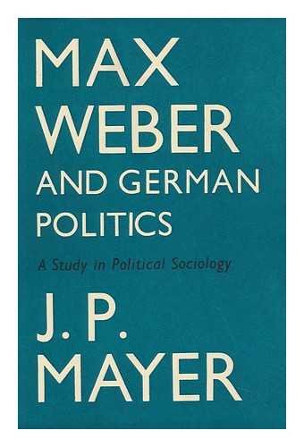 Amazon.co.jp: Max Weber and German Politics: a study in political ...