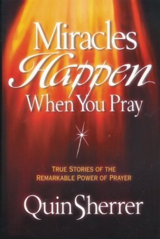 Miracles Happen When You Pray by Quin Sherrer (1997-06-02): Quin ...