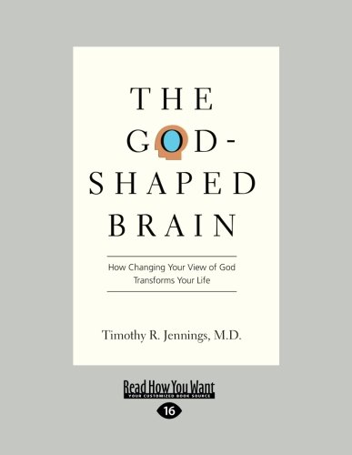 The God-Shaped Brain: How Changing Your View of God Transforms Your ...