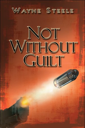 Not Without Guilt: Steele, Wayne: 9781606726402: Amazon.com: Books