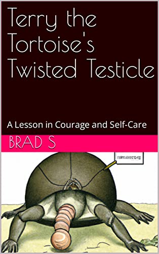 Terry the Tortoise's Twisted Testicle: A Lesson in Courage and Self ...