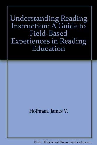 Understanding Reading Instruction: A Guide to Field-Based Experiences ...