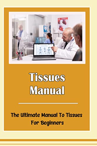 Tissues Manual: The Ultimate Manual To Tissues For Beginners eBook ...