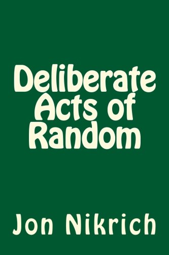 Deliberate Acts of Random: Nikrich, Jon: 9781534855540: Amazon.com: Books