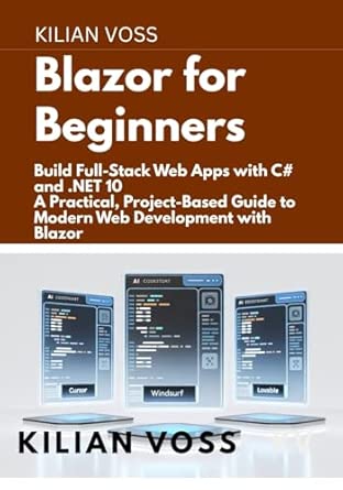 Blazor for Beginners: Build Full-Stack Web Apps with C# and .NET 10: A ...