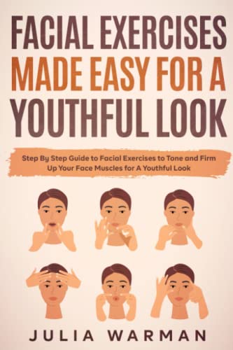 Buy Facial Exercises Made Easy For a Youthful Look: Step By Step Guide ...