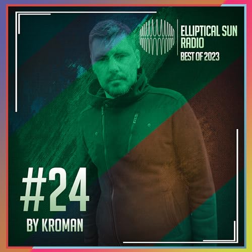 Play Elliptical Sun Radio 24 [Best Of 2023] by Kroman & Elliptical Sun ...
