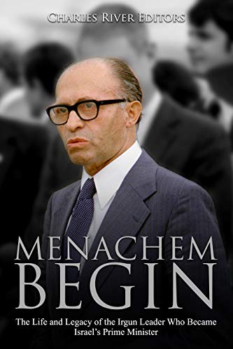 Amazon.com: Menachem Begin: The Life and Legacy of the Irgun Leader Who ...