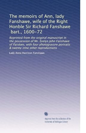 The memoirs of Ann, lady Fanshawe, wife of the Right Honble Sir Richard ...