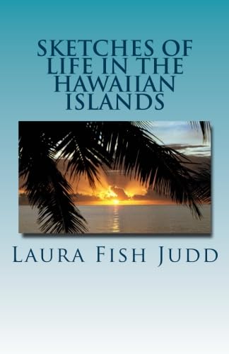 Sketches Of Life In The Hawaiian Islands: Judd, Laura Fish ...