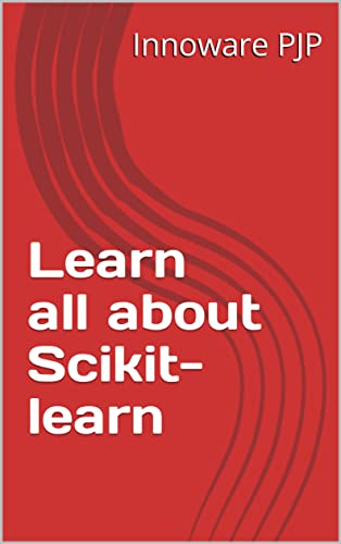 Learn all about Scikit-learn eBook : PJP, Innoware: Amazon.co.uk: Kindle Store