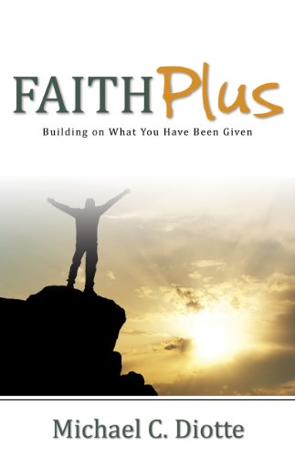 Faith Plus: Building on What You Have Been Given - Kindle edition by ...