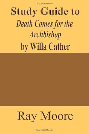 Study Guide to Death Comes for the Archbishop by Willa Cather: Moore M ...