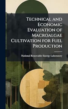 Technical and Economic Evaluation of Macroalgae Cultivation for Fuel ...