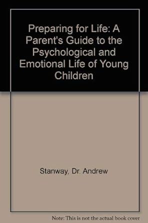 Preparing for Life: A Parent's Guide to the Psychological and Emotional ...