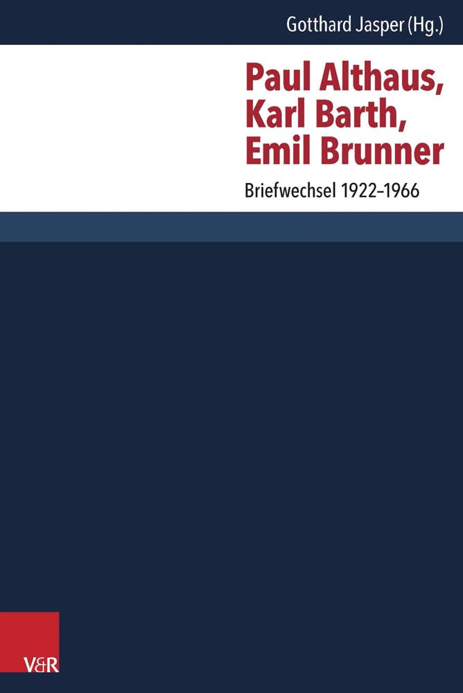 Paul Althaus, Karl Barth, Emil Brunner: Briefwechsel 1922-1966 : Jasper ...
