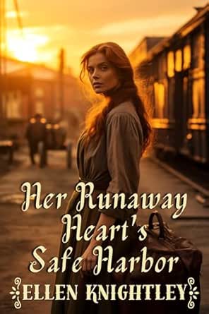 Her Runaway Heart's Safe Harbor: A Historical Western Romance Novel ...