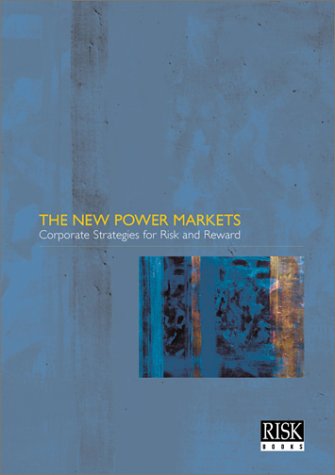 Buy The New Power Markets: Corporate Strategies for Risk and Reward ...