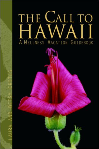 The Call to Hawaii: A Wellness Vacation Guidebook: Crites, Laura ...