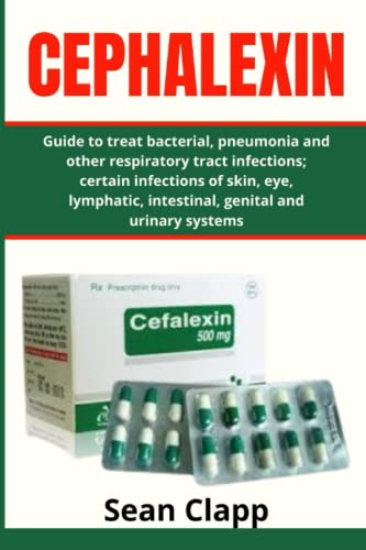 Buy CEPHALEXIN: Guide to treat bacterial, pneumonia and other ...