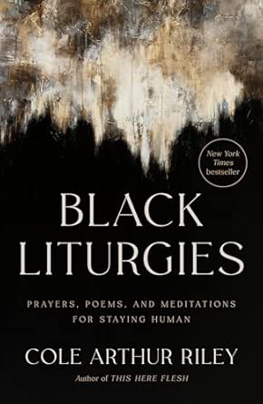 Black Liturgies: Prayers, Poems, and Meditations for Staying Human ...