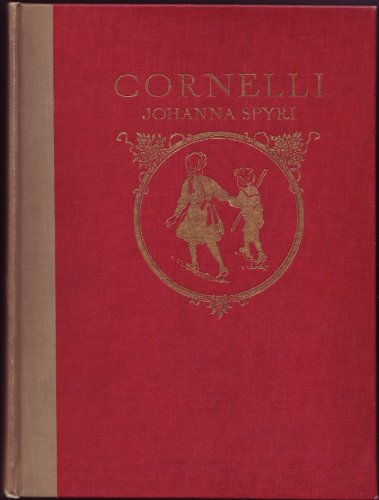 Cornelli: A story of the Swiss Alps.: Johanna Spyri, Maria L. Kirk ...