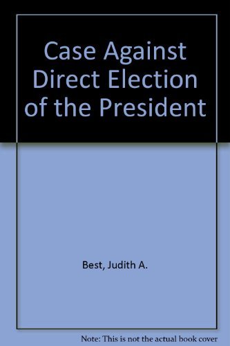The Case Against Direct Election of the President: A Defense of the ...