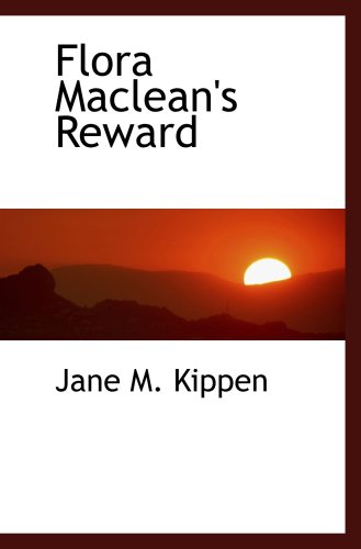 Amazon.com: Flora Maclean's Reward: 9780554469539: Kippen, Jane M.: Books