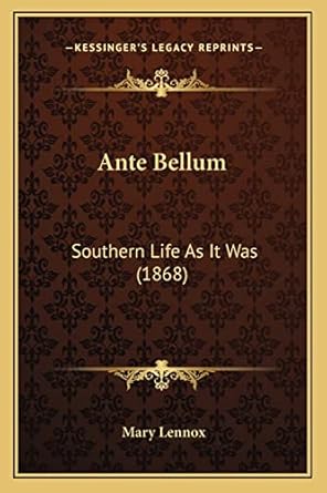 Ante Bellum: Southern Life As It Was (1868): Lennox, Mary ...