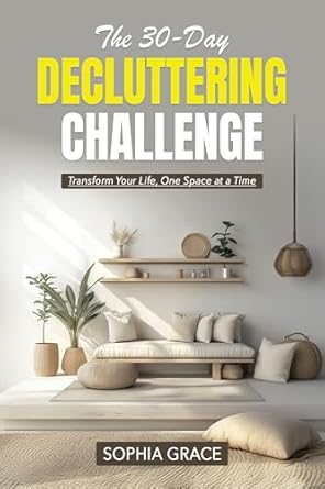 Amazon.com: The 30-Day Decluttering Challenge: Transform Your Life, One Space at a Time eBook ...