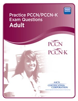Practice Pccn Exam Questions: Adult: American Association of Critical ...