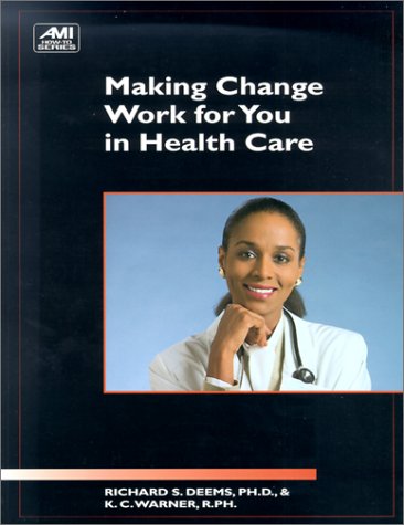 Making Change Work for You in Health Care : Deems, Richard S., Warner, K. C.: Amazon.in: Books