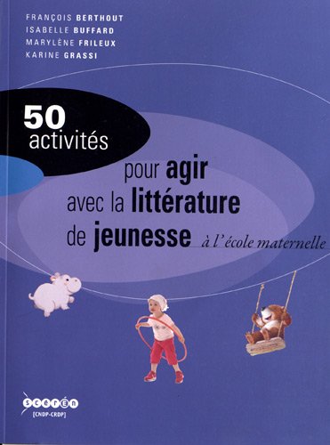 Amazon.fr - 50 activités pour agir avec la littérature de jeunesse à l ...
