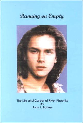 Running on Empty: The Life and Career of River Phoenix: Barker, John L ...