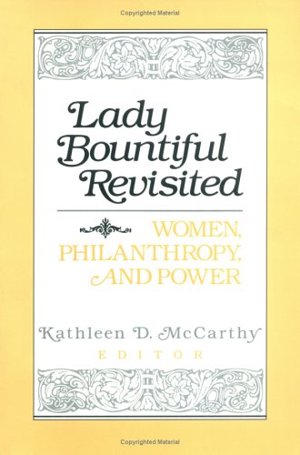 Lady Bountiful Revisited: Women, Philanthropy, and Power: McCarthy, Kathleen: 9780813516110 ...