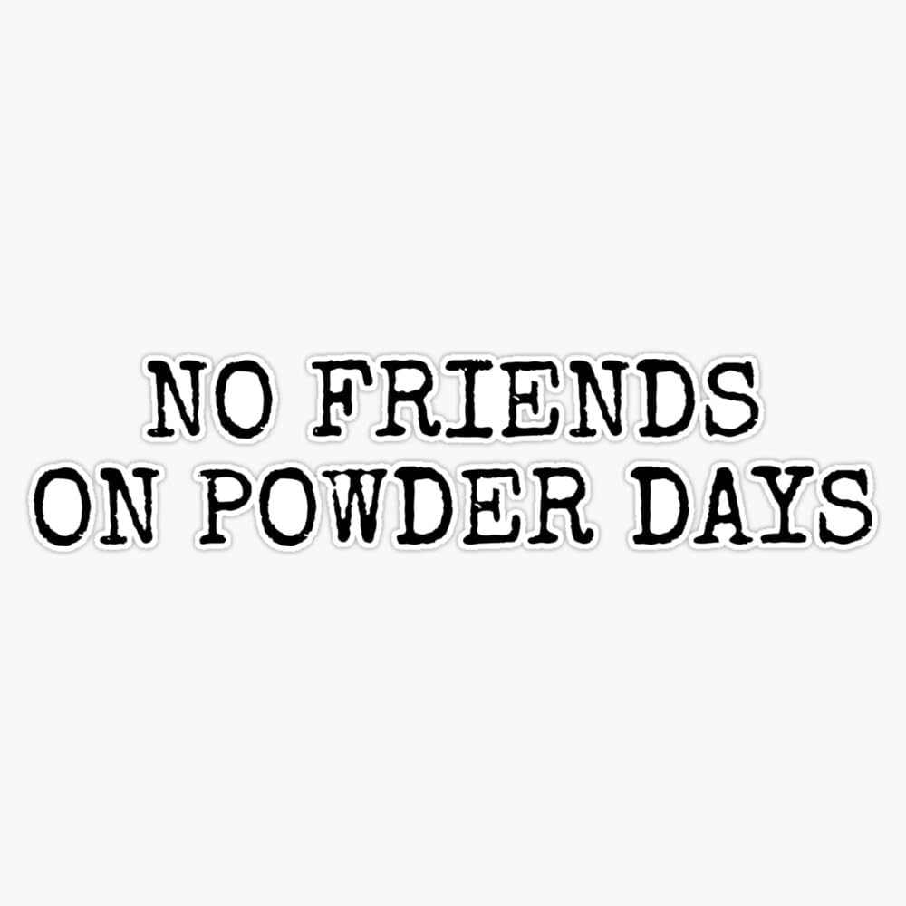 Amazon.com: No Friends on Powder Days Sticker Decal Car Window Water ...