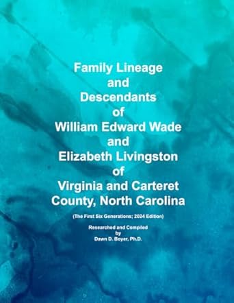 Family Lineage and Descendants of William Edward Wade and Elizabeth ...